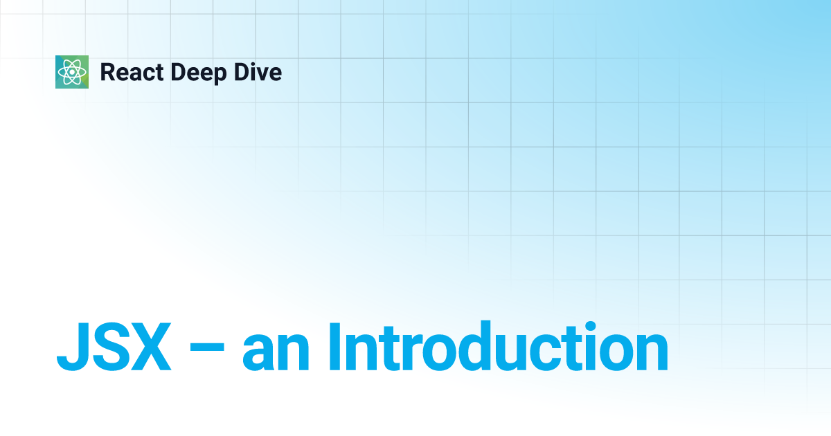 JSX – an Introduction | React Deep Dive JSX – an Introduction | React Deep Dive