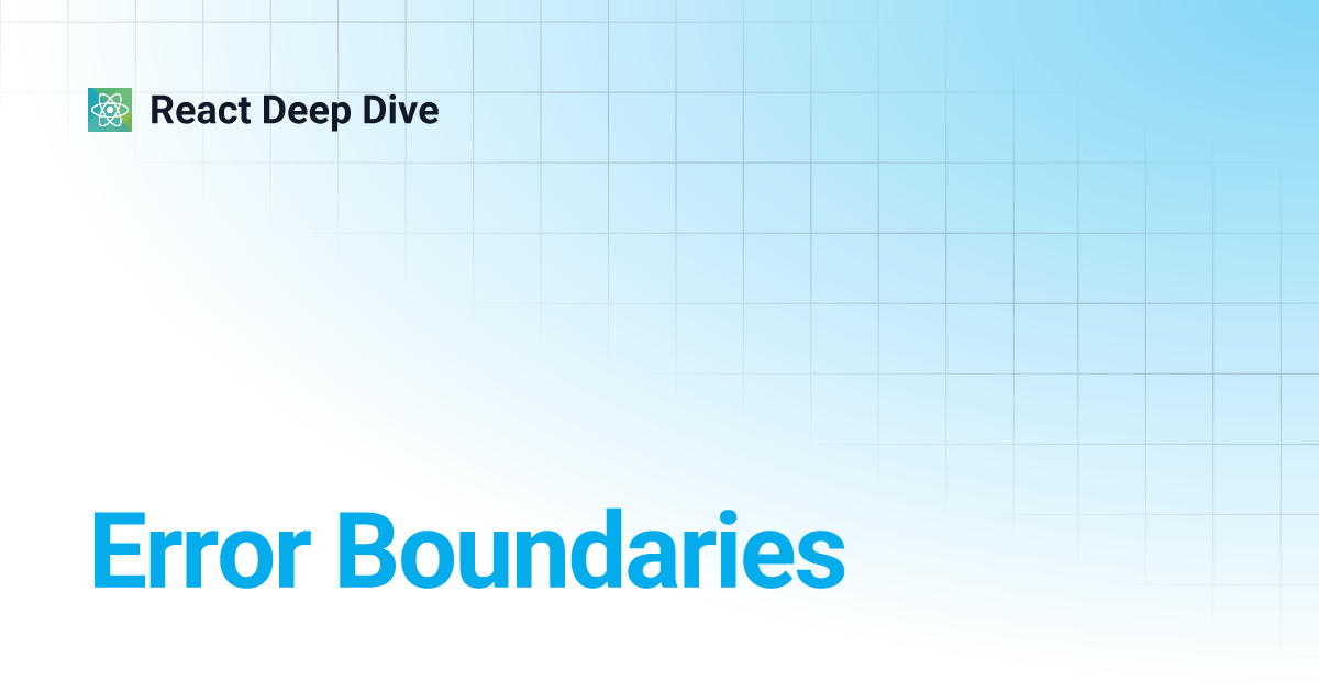 Error Boundaries | React Deep Dive Error Boundaries | React Deep Dive