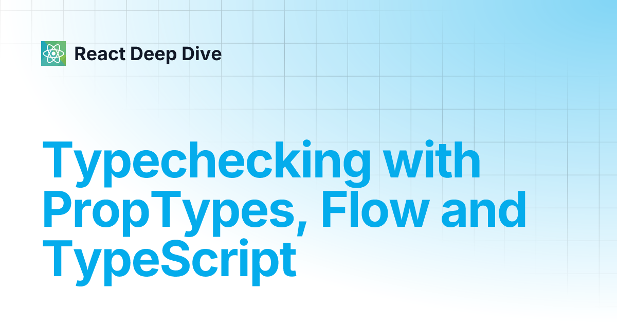 Typechecking with PropTypes, Flow and TypeScript | React Deep Dive